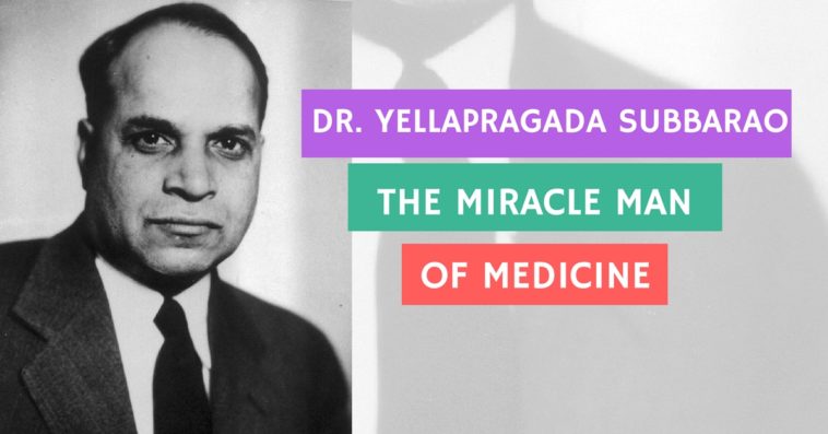Dr. Yellapragada Subbarao Revolutionised the Field of Medicine