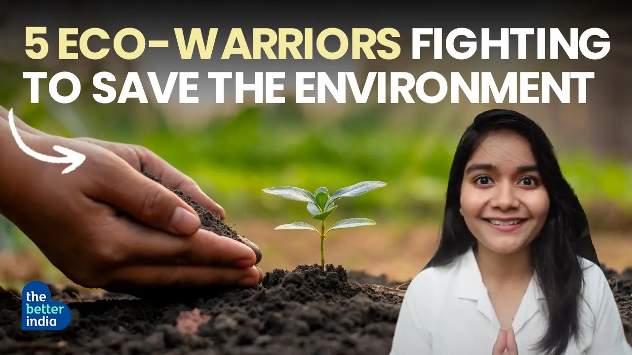 5 Eco-Warriors Fighting to Save the Environment - The Better India