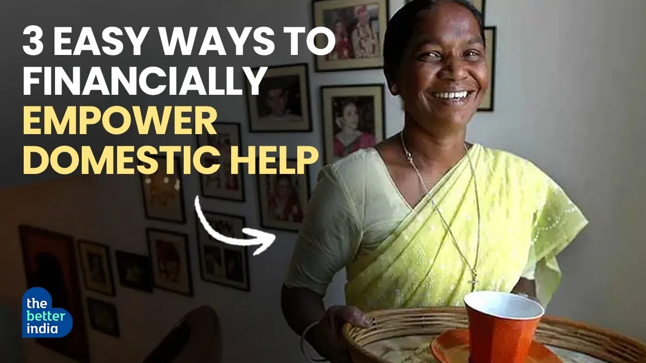 3 Easy Ways To Financially Empower Domestic Help - The Better India