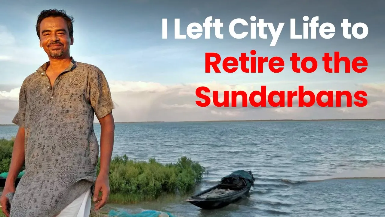 I Left City Life to Retire to the Sundarbans - The Better India