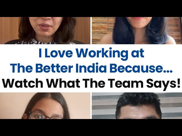 "I love working at The Better India because.." Watch what the team says ...